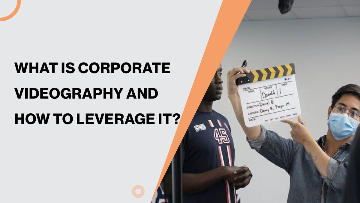 Corporate Videography: What It Is and How to Leverage It
